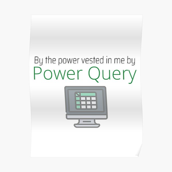 "By the power vested in me by Power Query" Poster for Sale by Com4Teez ...