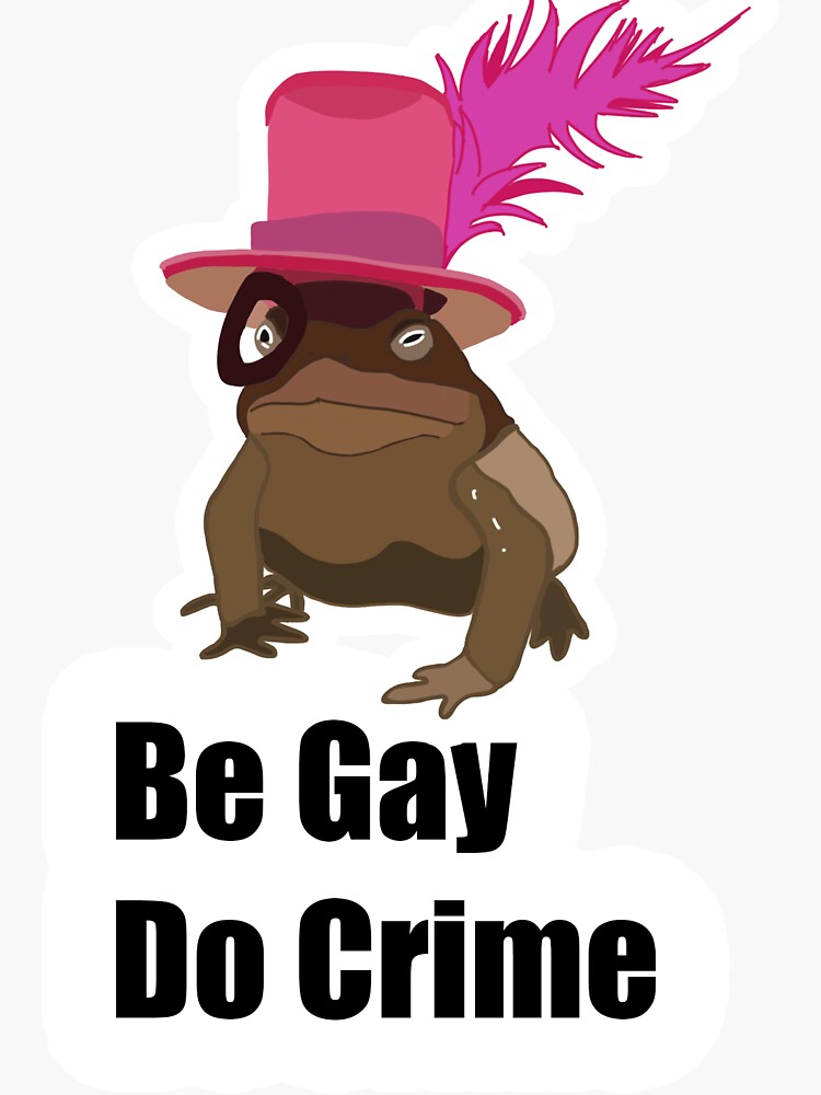 "be gay do crime frog" Sticker for Sale by isatsu | Redbubble