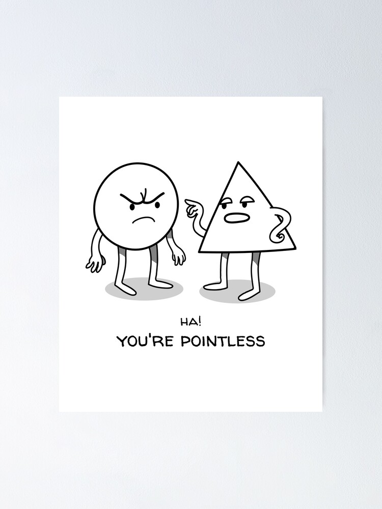 "You're Pointless Shape Circle & Triangle " Poster by Errorinsystem ...