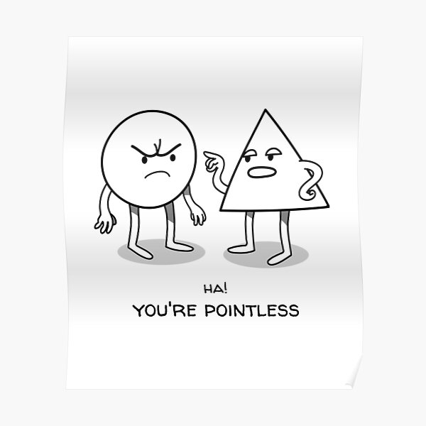 "You're Pointless Shape Circle & Triangle " Poster by Errorinsystem ...