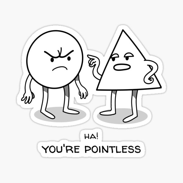 "You're Pointless Shape Circle & Triangle " Sticker for Sale by ...