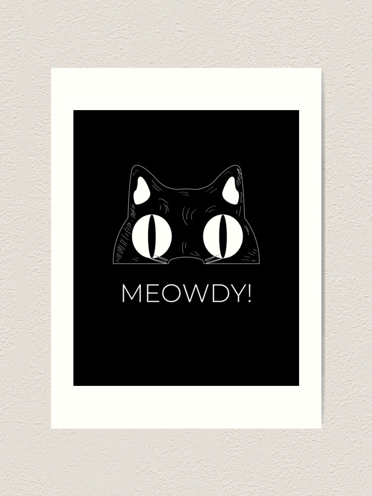 "Meowdy - Funny Mashup Between Meow and Howdy - Cat Meme" Art Print by ...