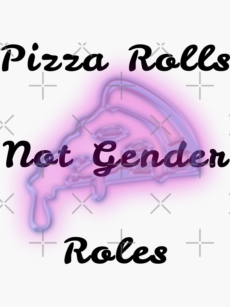 "Pizza Rolls Not Gender Roles Essential T-shirt" Sticker for Sale by ...