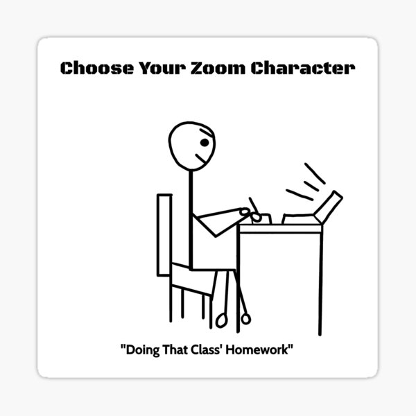 "Choose Your Zoom Character: Doing That Class' Homework" Sticker for ...