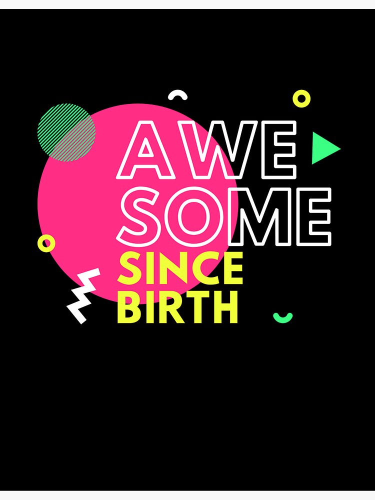 "awesome since birth. Inspirational design" Sticker by shefzy | Redbubble