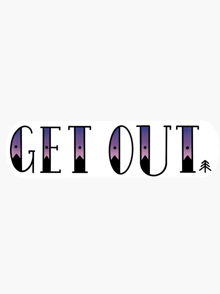 "Get Out." Sticker by BecsArt-CA | Redbubble