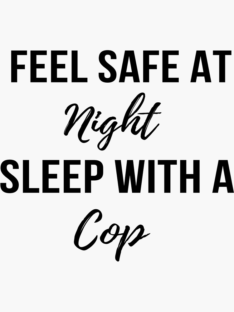 "Feel Safe At Night Sleep With A Cop T-shirt Funny Police Tee" Sticker ...