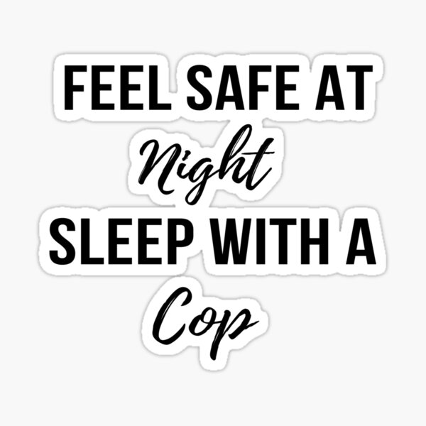 "Feel Safe At Night Sleep With A Cop T-shirt Funny Police Tee" Sticker ...