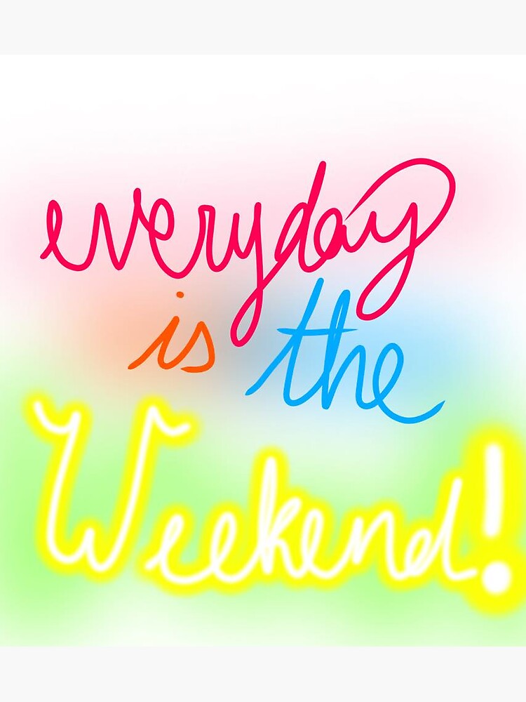 "Everyday Is the Weekend" Sticker for Sale by RainbowBitez | Redbubble
