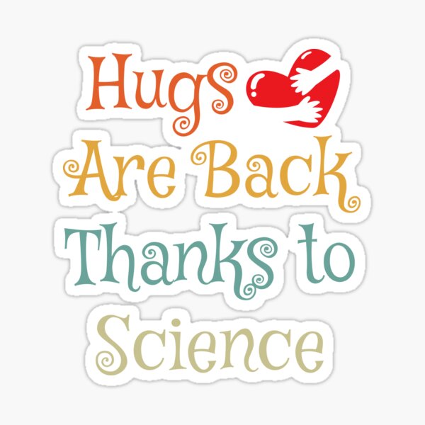 "Hugs Are Back Thanks to Science" Sticker for Sale by CGraphic | Redbubble