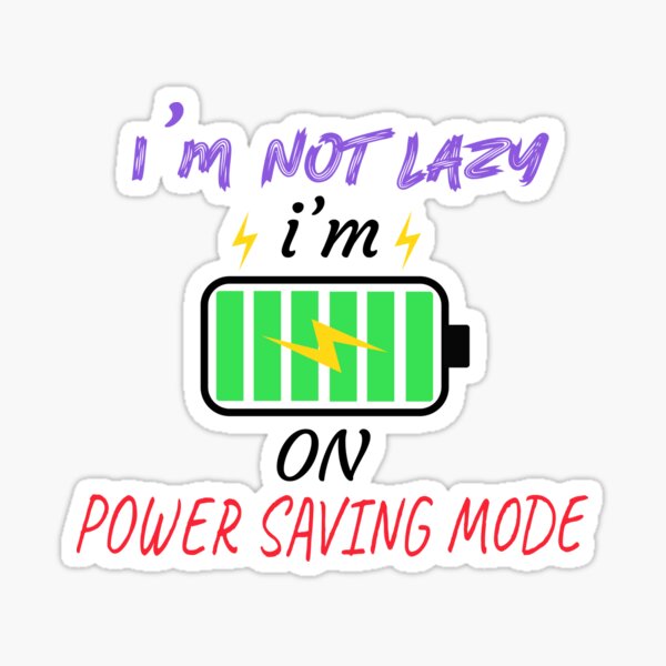 "I'M NOT LAZY I'M ON POWER SAVING MODE" Sticker for Sale by belaljouda ...