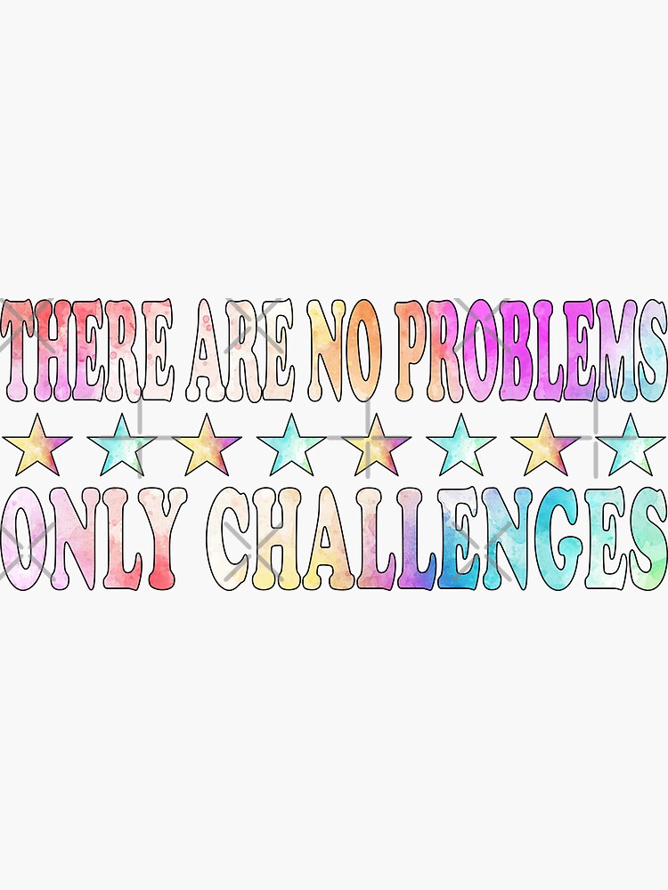 "There Are No Problems, Only Challenges Essential Sticker" Sticker by ...