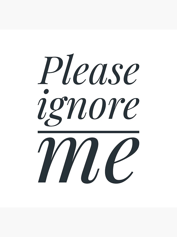 ""Please ignore me" word design" Poster for Sale by Vaishnaviart91 ...