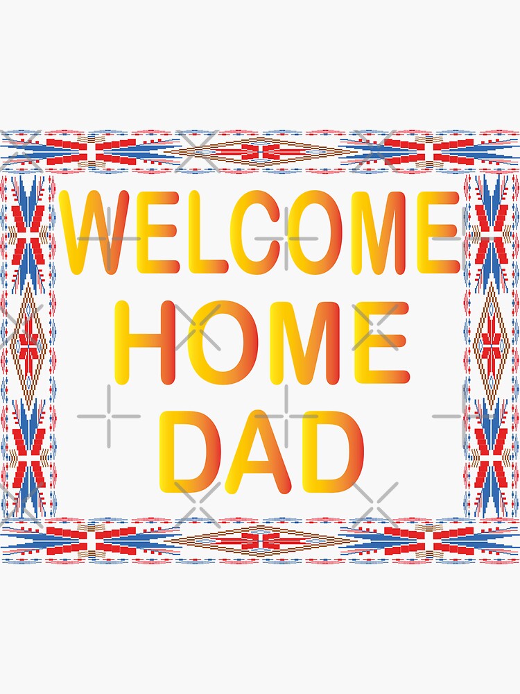 "WELCOME HOME DAD Classic Patterns for Old DAYS" Sticker for Sale by ...