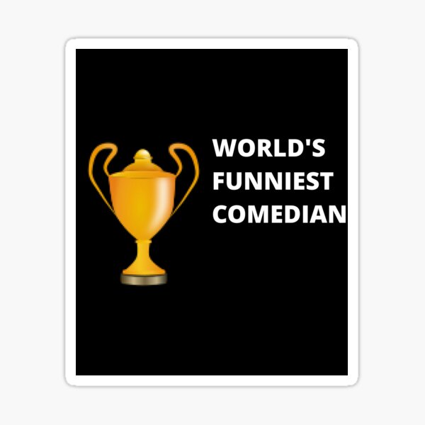 "WORLD'S FUNNIEST COMEDIAN" Sticker by uniqueitems | Redbubble