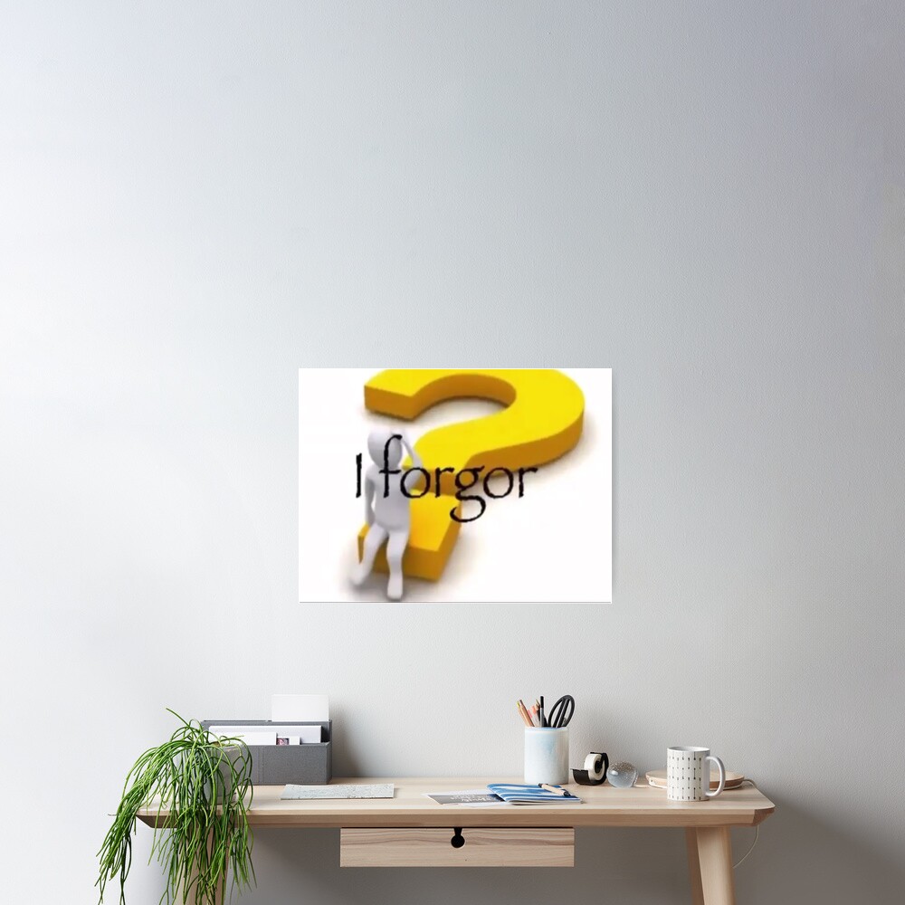 "I Forgor Funny Meme" Poster for Sale by remarkableswag | Redbubble