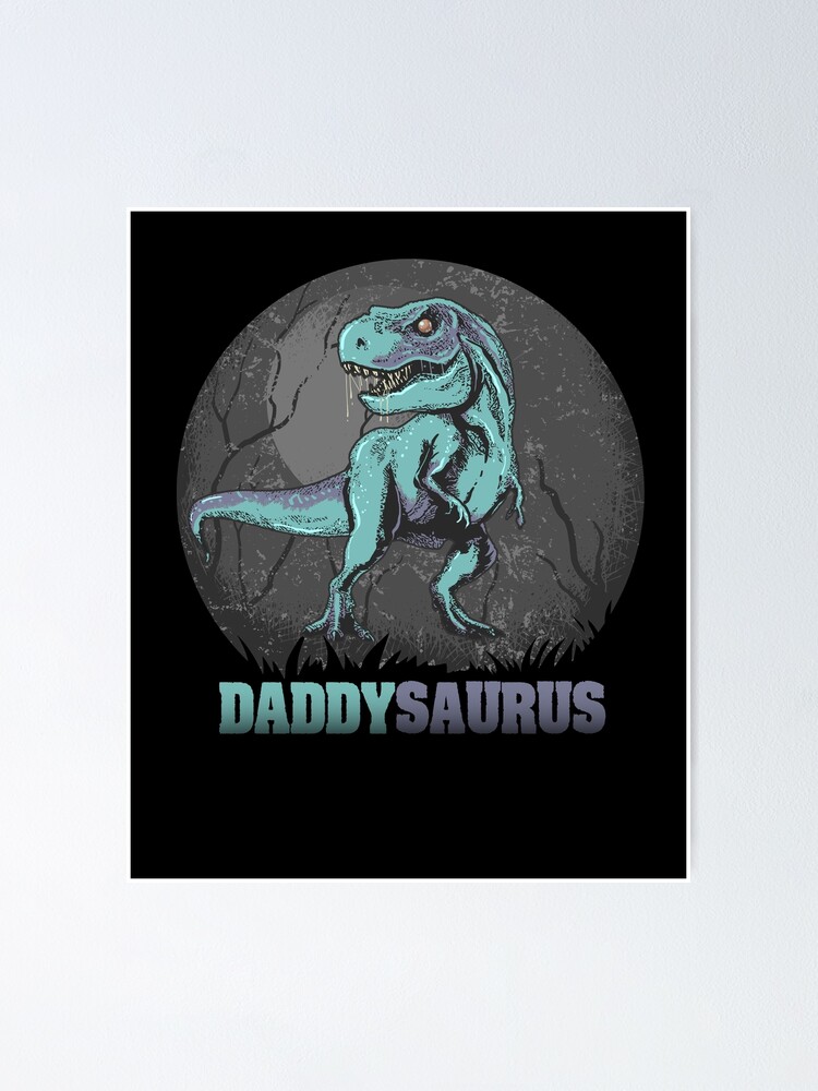 "Daddy saurus Fathers Day T rex Dad Papa Dinosaur" Poster by kristawall ...