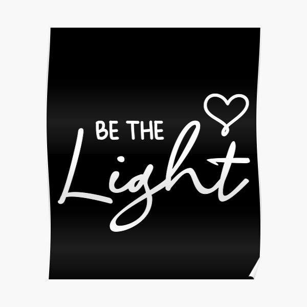 "Be The Light" Poster by princeopshop | Redbubble