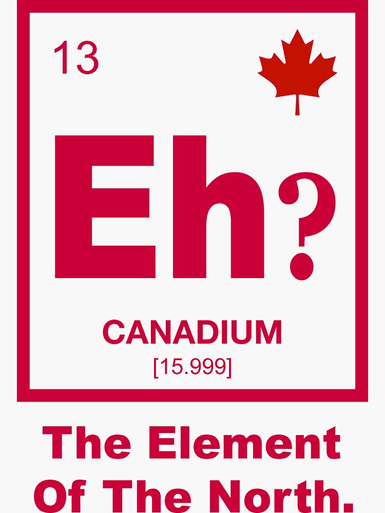 "Eh? Canadian Element of Canada" Sticker for Sale by Cloud9hopper ...