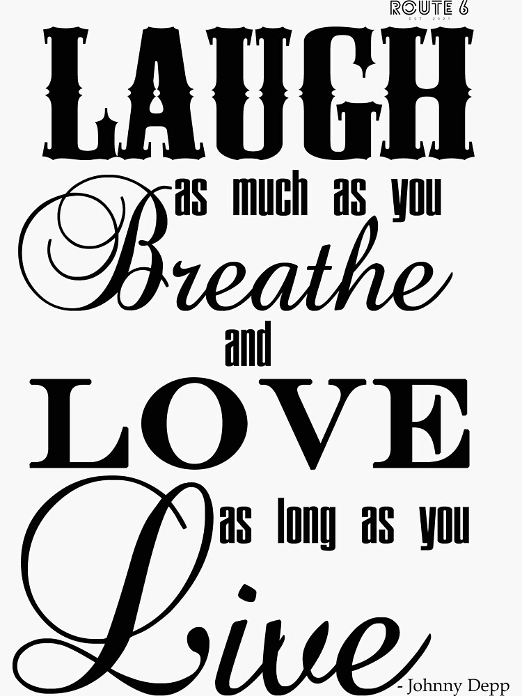 "Laugh as much as you Breathe - Johnny Depp inspirational quote ...