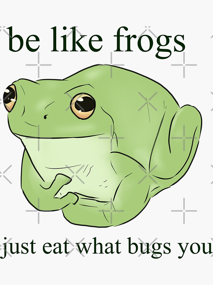 be like frogs, just eat what bugs you” Frog Quote" Sticker for Sale by ...