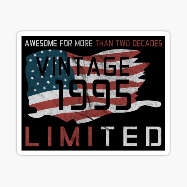 "Born 1995 Limited Edition Awesome for more than two decades USA ...