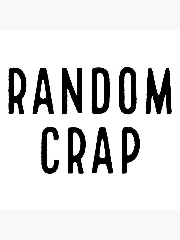 "Random crap" Poster for Sale by POLEX-DESIGNS | Redbubble