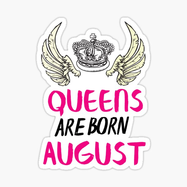 "Queens are born August" Sticker for Sale by kriscomet | Redbubble