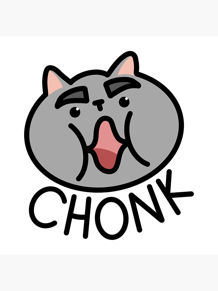 "CHONK " Sticker by cheddarbacon116 | Redbubble