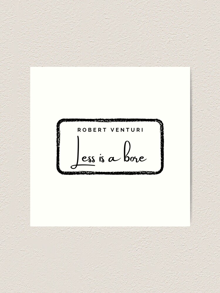 "Less is a bore, Robert Venturi - Architecture Quote" Art Print for ...