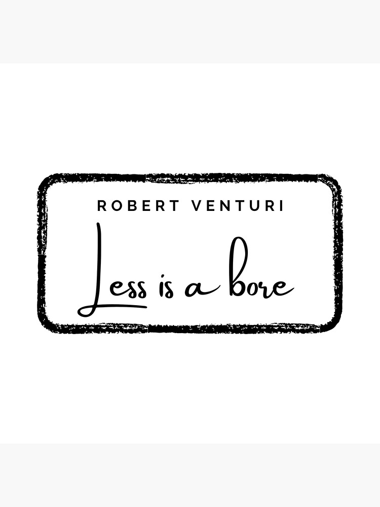 "Less is a bore, Robert Venturi - Architecture Quote" Art Print by SLGA ...