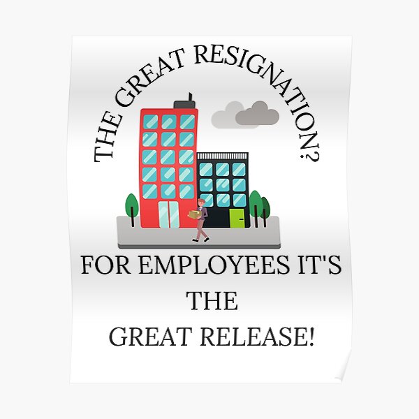 "The Great Resignation? For Employees It's the Great Release!" Poster ...