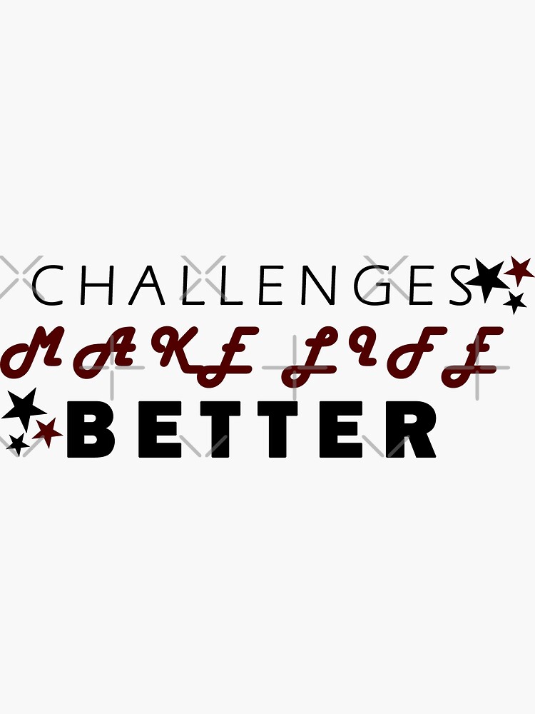 "challenges make life better" Sticker for Sale by martful | Redbubble