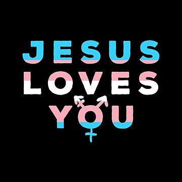 "Jesus Loves you regardless of your Sexuality with Transgender Flag ...