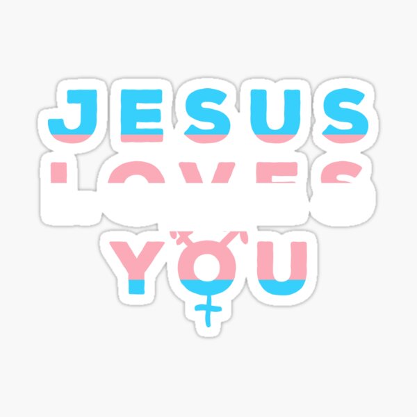 "Jesus Loves you regardless of your Sexuality with Transgender Flag ...
