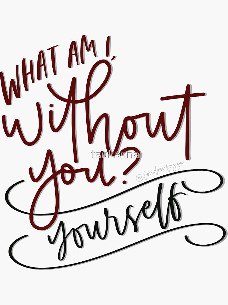 "what am i, without you?" Sticker for Sale by tsukanna | Redbubble