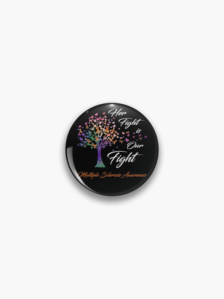 "Her Fight Is Our Fight Multiple Sclerosis Awareness" Pin for Sale by ...