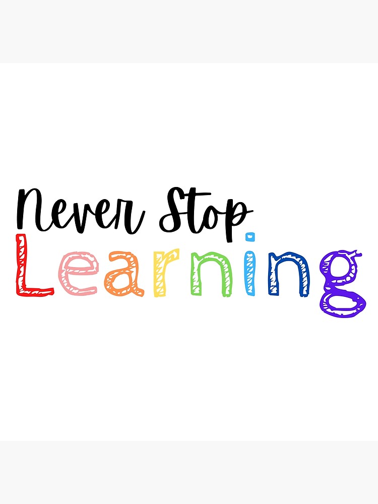 "Never stop learning" Poster for Sale by dinacalabro | Redbubble