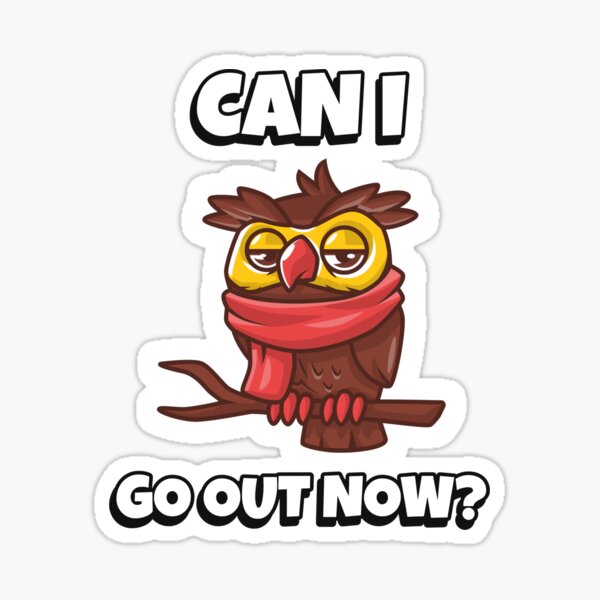 "Can I Go Out Now" Sticker by TradersVault | Redbubble