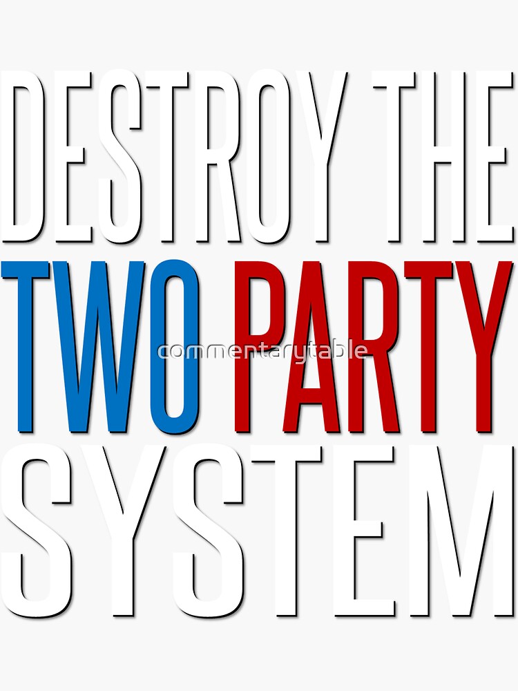 "Destroy the Two Party System!" Sticker by commentarytable | Redbubble