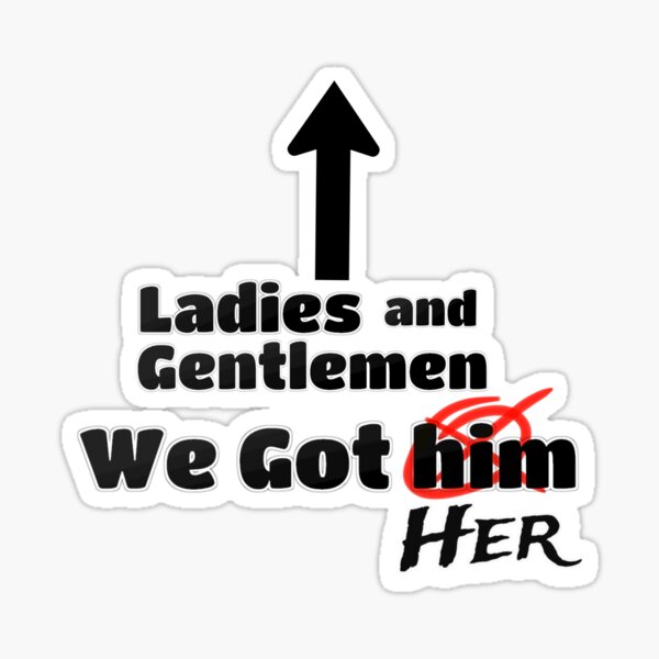 "Ladies and Gentlemen we got her" Sticker for Sale by Colandia | Redbubble