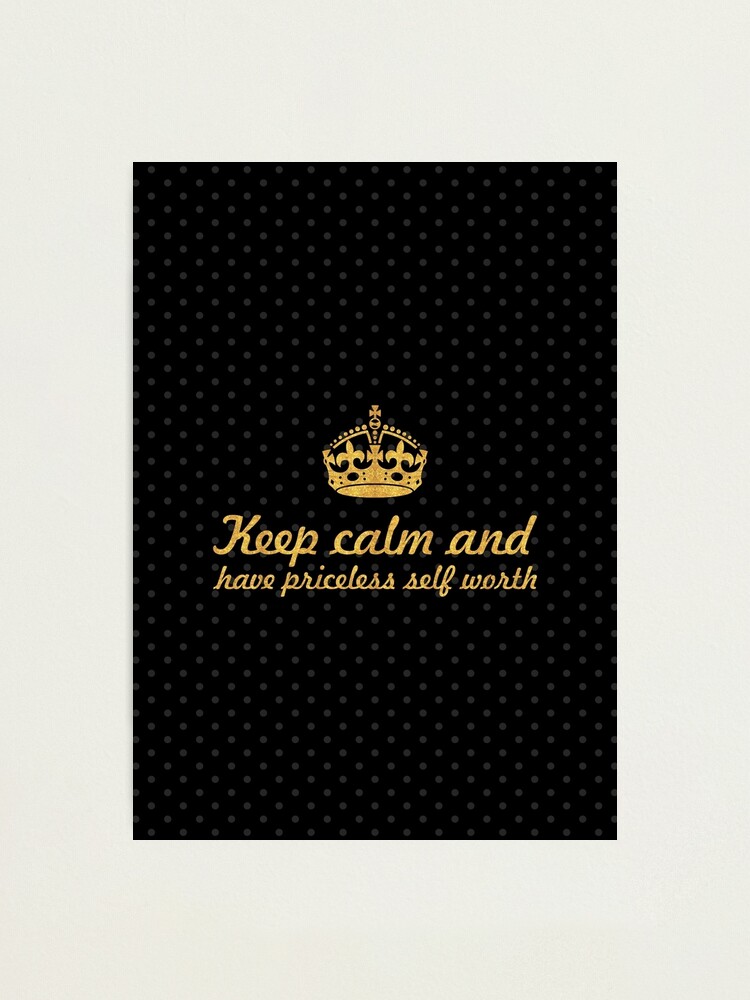 "Behalten Sie Ruhe und haben Sie unbezahlbares Selbstwertgefühl ...
