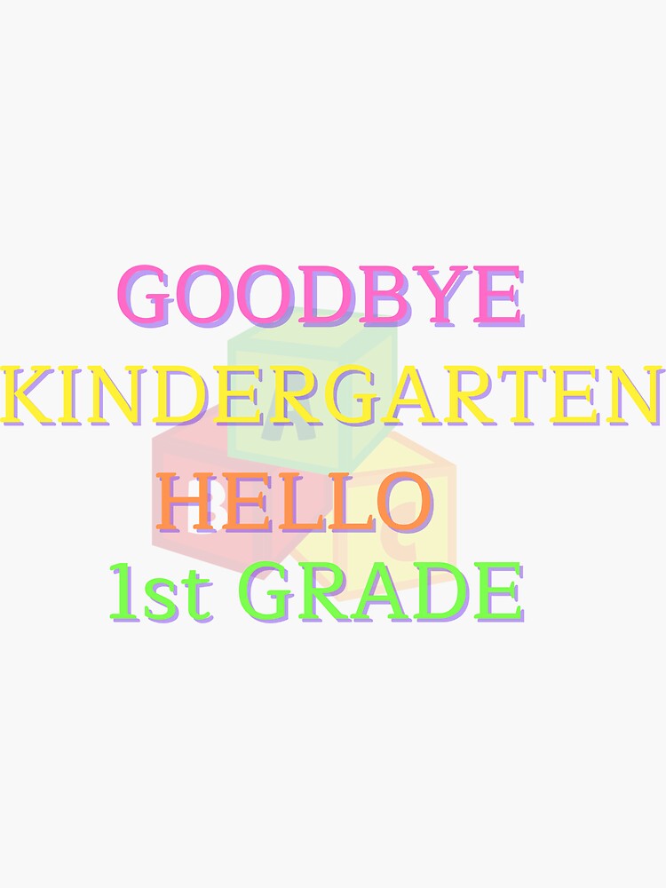 "Goodbye Kindergarten Hello First Grade" Sticker for Sale by artiwit ...