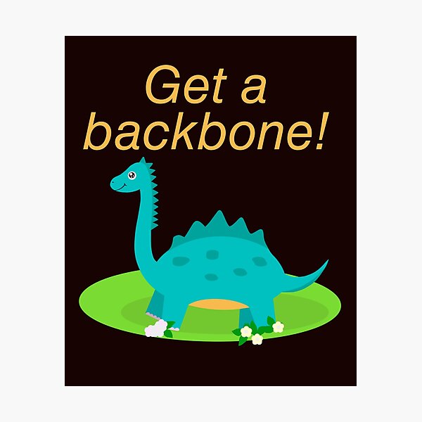 "Inspirational. Motivational quote. get a backbone" Photographic Print ...