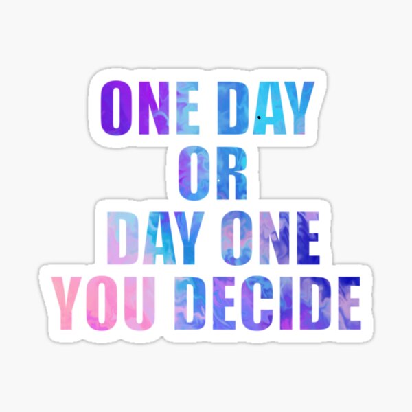"One day or day one" Sticker for Sale by LOZ709 | Redbubble