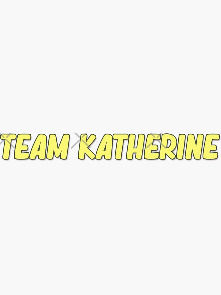 "Team Katherine" Sticker for Sale by amazingprintart | Redbubble