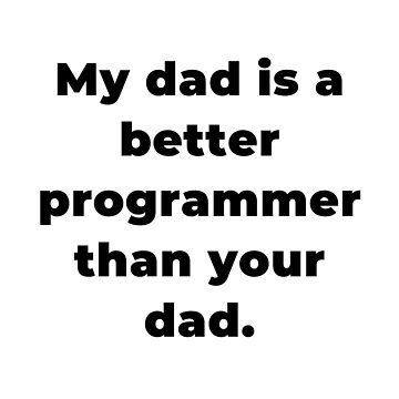 "My Dad is A Better Programmer Than Your Dad, Developer Daddy" Baby One ...