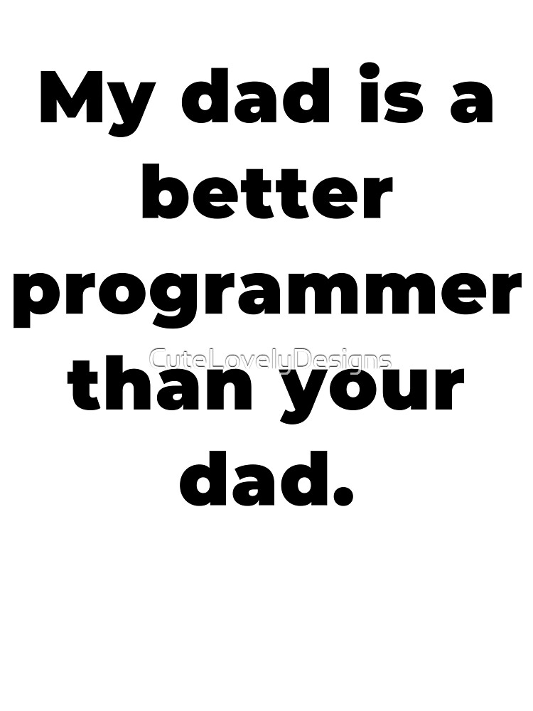 "My Dad is A Better Programmer Than Your Dad, Developer Daddy" Baby One ...