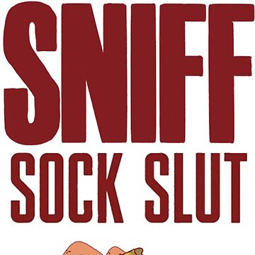 "Sniff Sock slut" Poster for Sale by 3leggeddogg | Redbubble