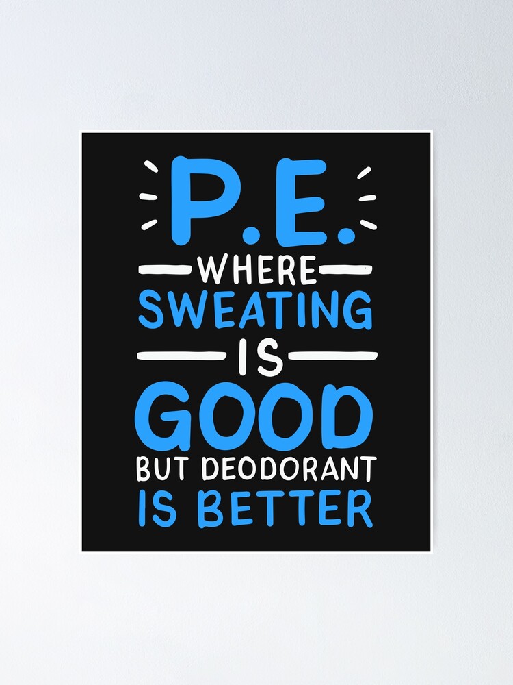 "PE Where Sweating is Good But Deodorant is Better Funny Physical ...